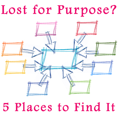 Lost for Purpose? Look in These 5 Places – Live a Life You Love